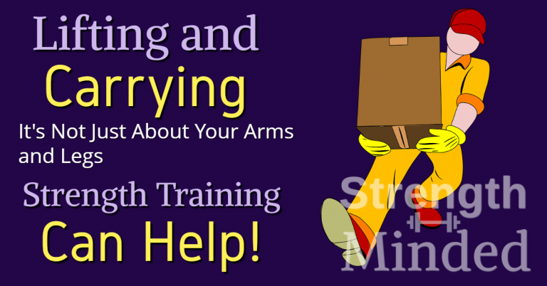 Lifting and Carrying: It’s Not Just About Arm and Leg Strength ...